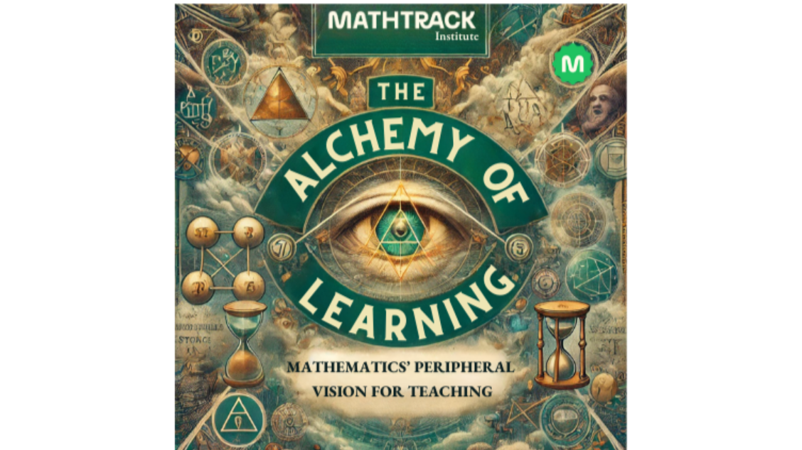 The Alchemy of Learning: Mathematics Peripheral Vision for Teaching